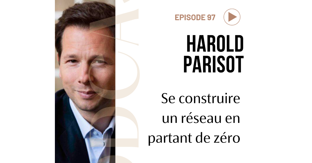 #97 - Se construire un réseau en partant de zéro - avec Harold Parisot