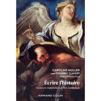 Ecrire l'Histoire : Gestes et expériences à l'ère numérique - Caroline ...